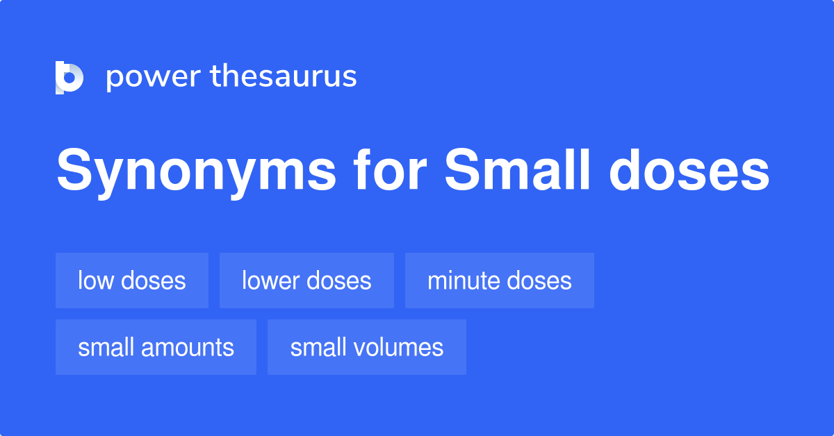 Small Doses synonyms - 144 Words and Phrases for Small Doses