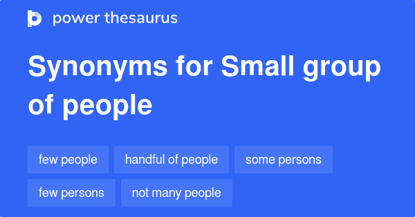 SMALL GROUP OF PEOPLE Synonyms: 102 Similar Words & Phrases