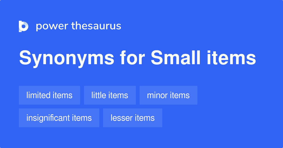 SMALL ITEMS Synonyms: 67 Similar Phrases