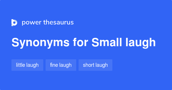 SMALL LAUGH Synonyms: 13 Similar Phrases