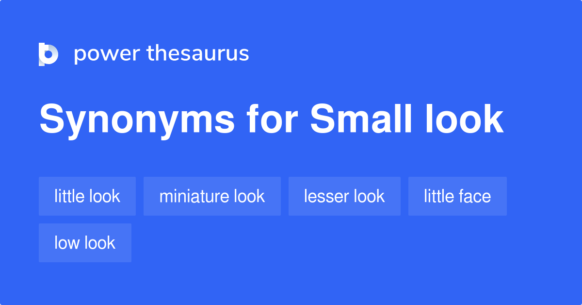 Small Look synonyms - 46 Words and Phrases for Small Look