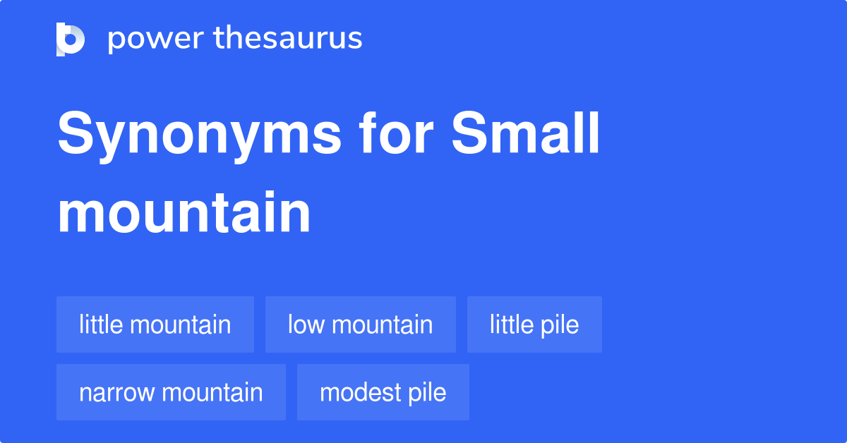 SMALL MOUNTAIN Synonyms: 36 Similar Words & Phrases