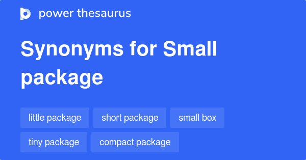 SMALL PACKAGE Synonyms: 84 Similar Words & Phrases