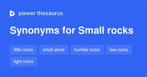SMALL ROCKS Synonyms: 58 Similar Words & Phrases