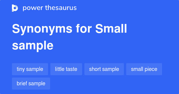 SMALL SAMPLE Synonyms: 62 Similar Phrases