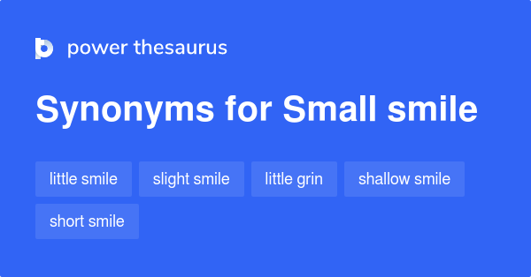 SMALL SMILE Synonyms: 60 Similar Phrases