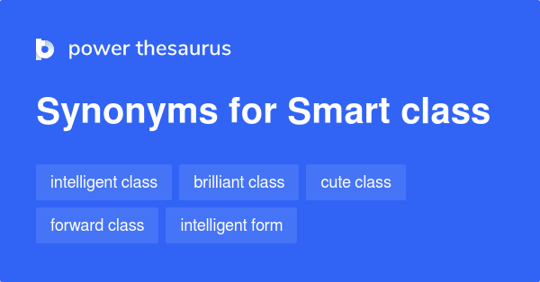 Smart Class synonyms - 21 Words and Phrases for Smart Class