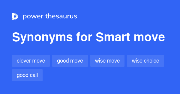 SMART MOVE Synonyms: 526 Similar Words & Phrases