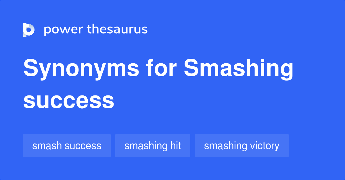 Smashing Success synonyms - 29 Words and Phrases for Smashing Success