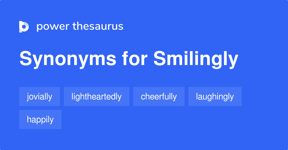 Smilingly synonyms - 233 Words and Phrases for Smilingly