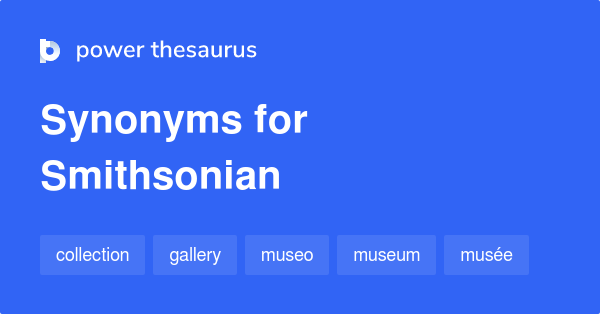 SMITHSONIAN Synonyms: 15 Similar Words