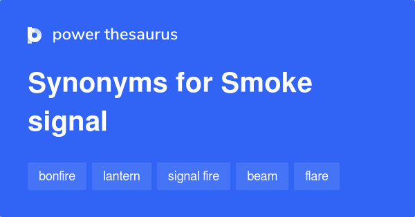 SMOKE SIGNAL Synonyms: 36 Similar Words & Phrases