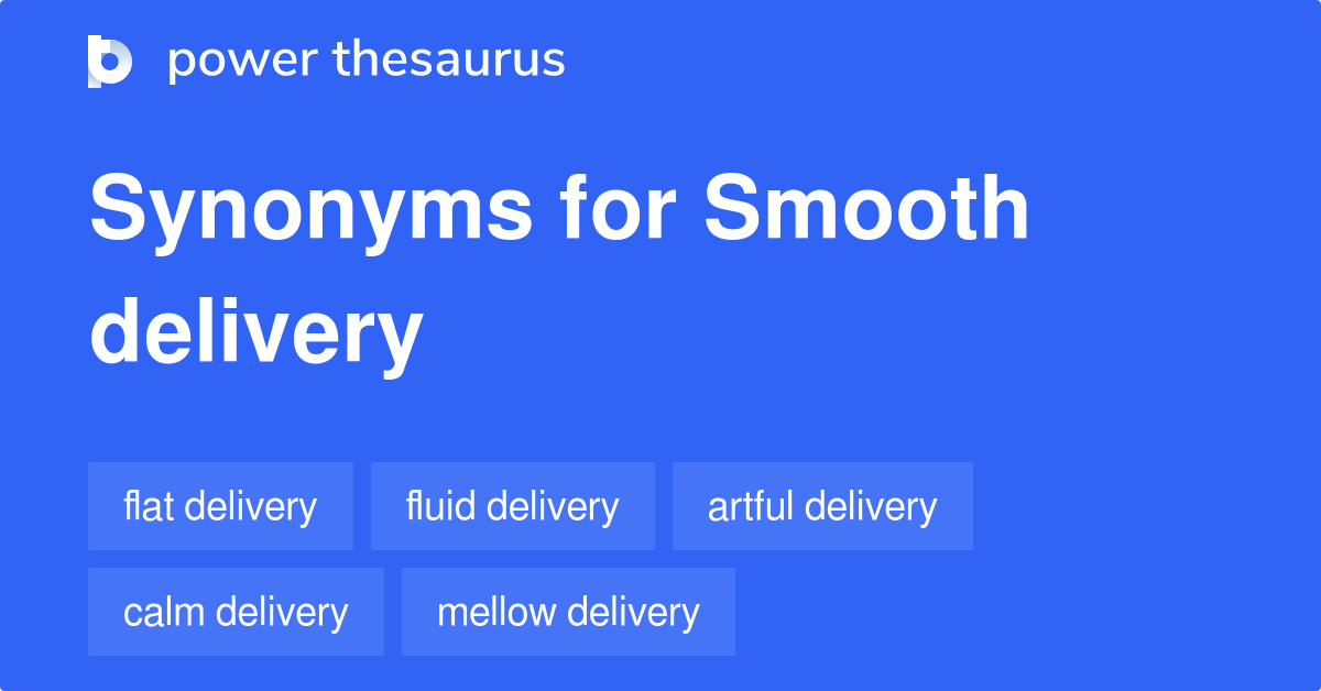 SMOOTH DELIVERY Synonyms: 103 Similar Words & Phrases