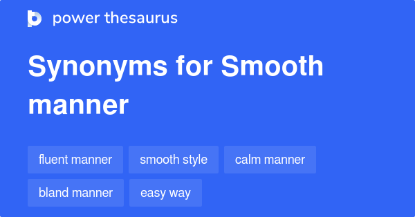 SMOOTH MANNER Synonyms: 15 Similar Phrases