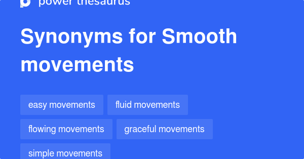 Smooth Movements synonyms - 38 Words and Phrases for Smooth Movements