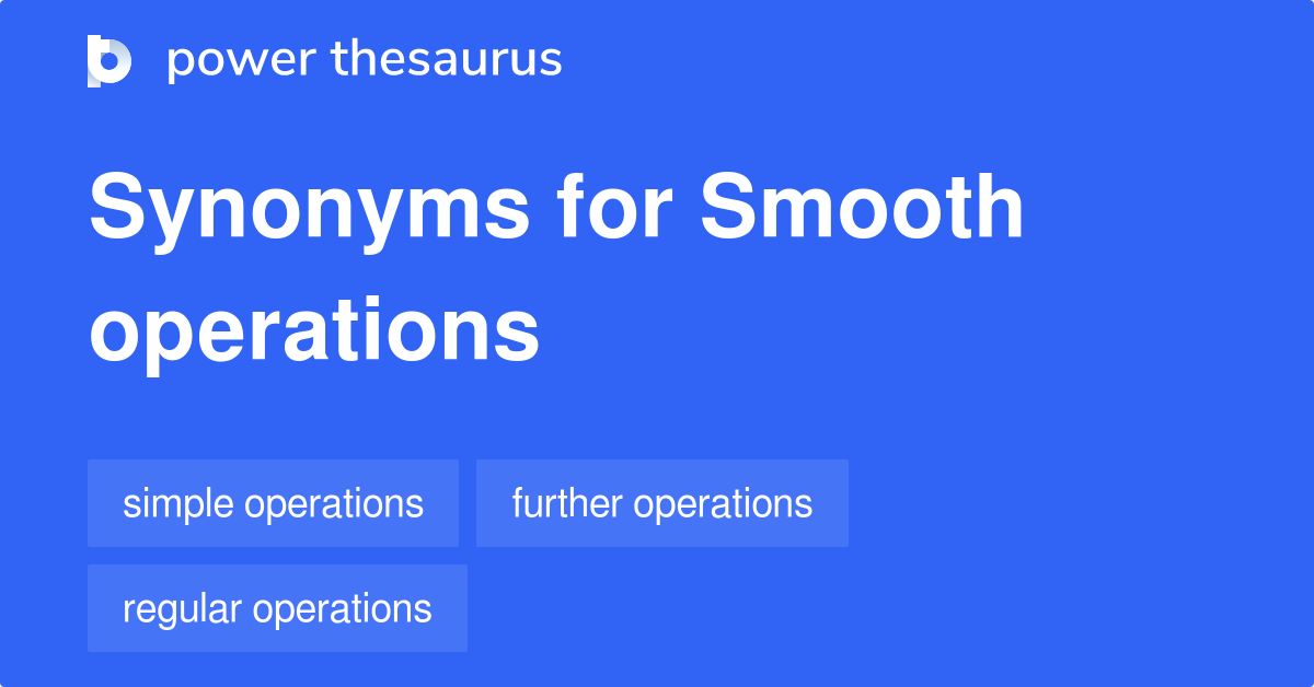 SMOOTH OPERATIONS Synonyms: 89 Similar Phrases