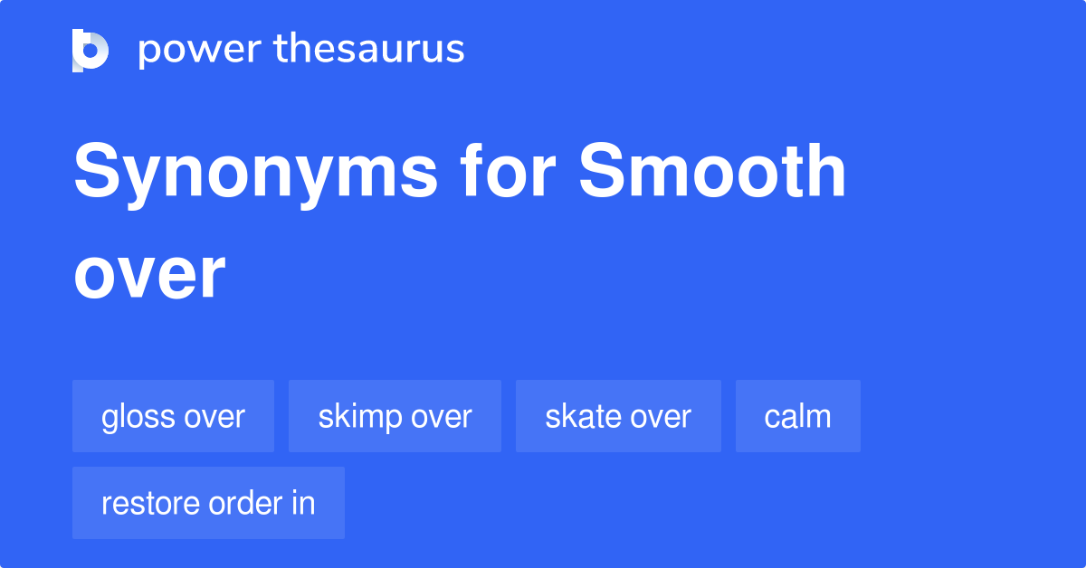 SMOOTH OVER Synonyms: 280 Similar Words & Phrases