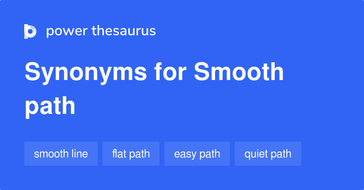 SMOOTH PATH Synonyms: 92 Similar Words & Phrases