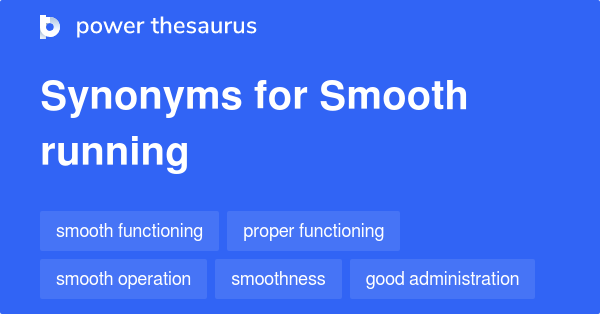 SMOOTH RUNNING Synonyms: 167 Similar Words & Phrases