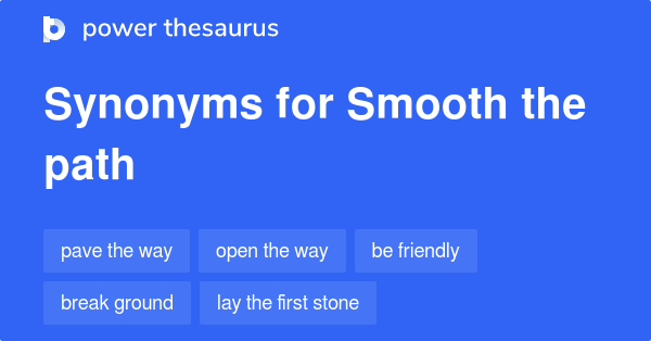 Smooth The Path synonyms - 74 Words and Phrases for Smooth The Path