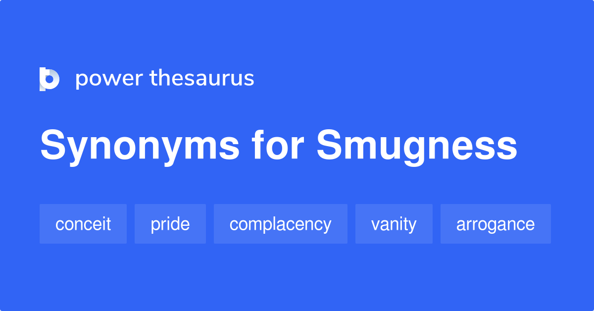 SMUGNESS Synonyms: 430 Similar Words & Phrases