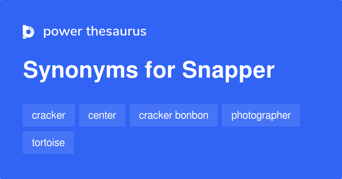SNAPPER Synonyms: 611 Similar Words & Phrases