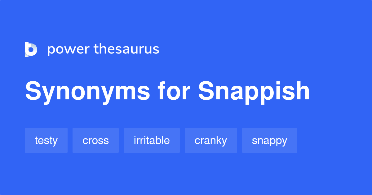 610 SNAPPISH Synonyms
