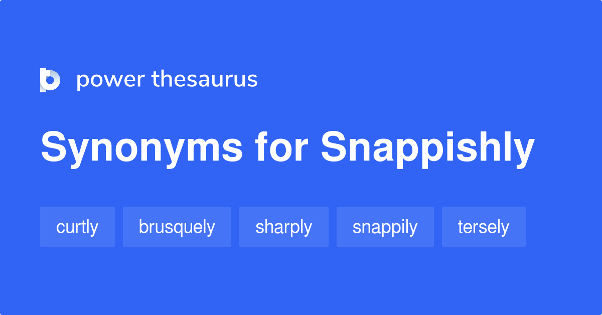 Snappishly synonyms - 56 Words and Phrases for Snappishly