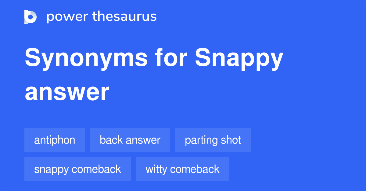 Snappy Answer synonyms - 53 Words and Phrases for Snappy Answer