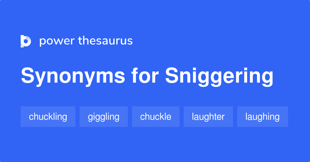 SNIGGERING Synonyms: 228 Similar Words & Phrases