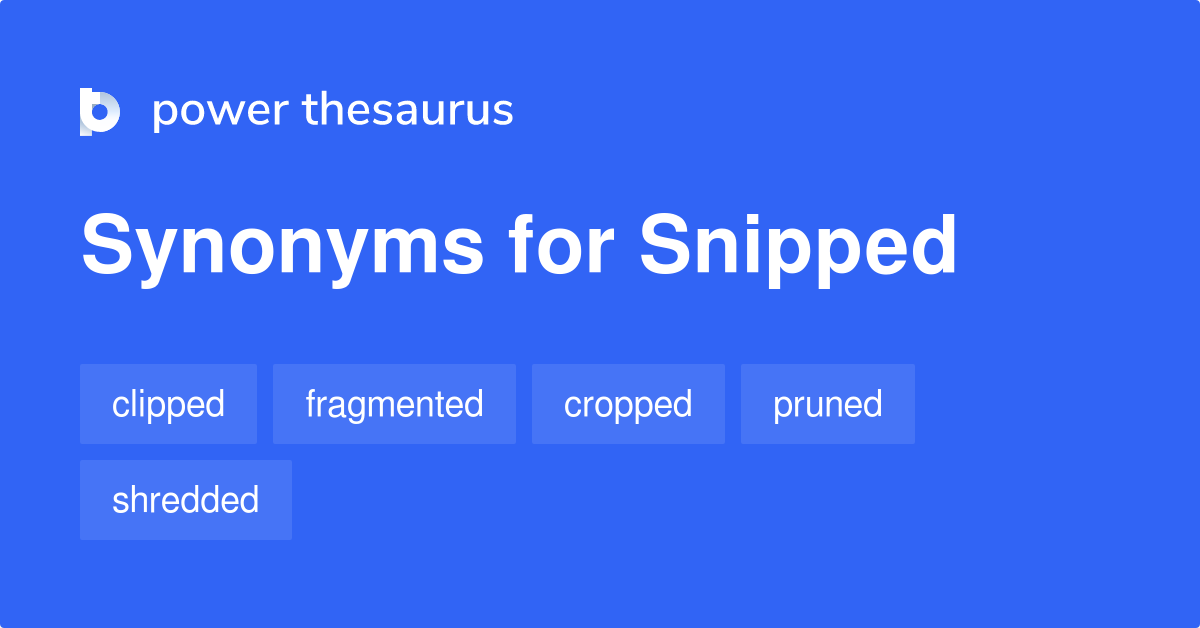 SNIPPED Synonyms: 167 Similar Words & Phrases