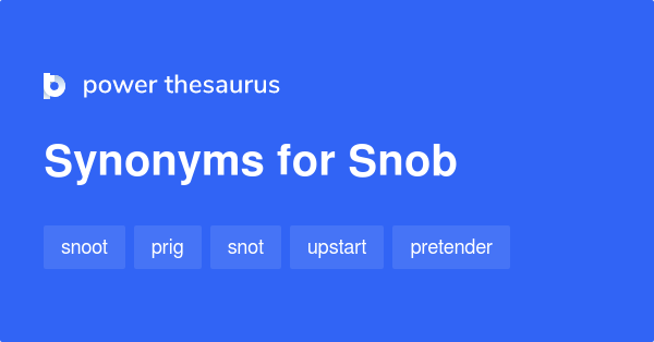 SNOB Synonyms: 303 Similar Words & Phrases