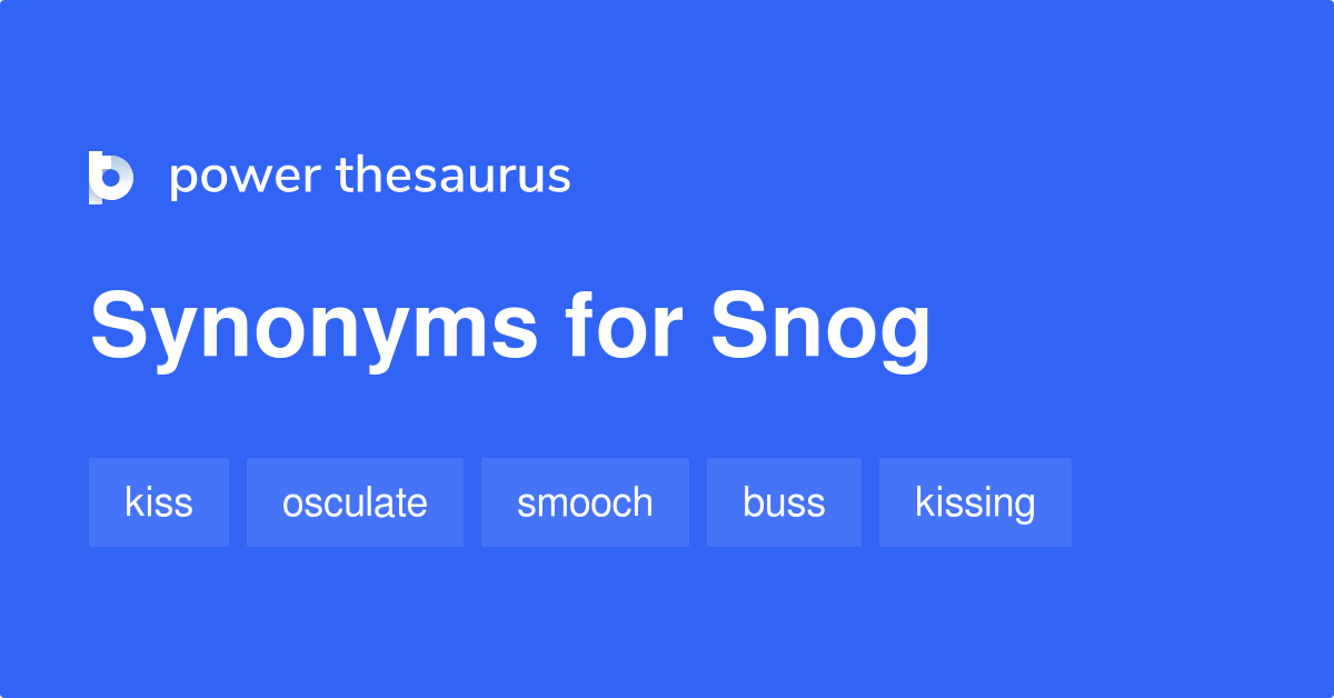 SNOG Synonyms: 182 Similar Words & Phrases
