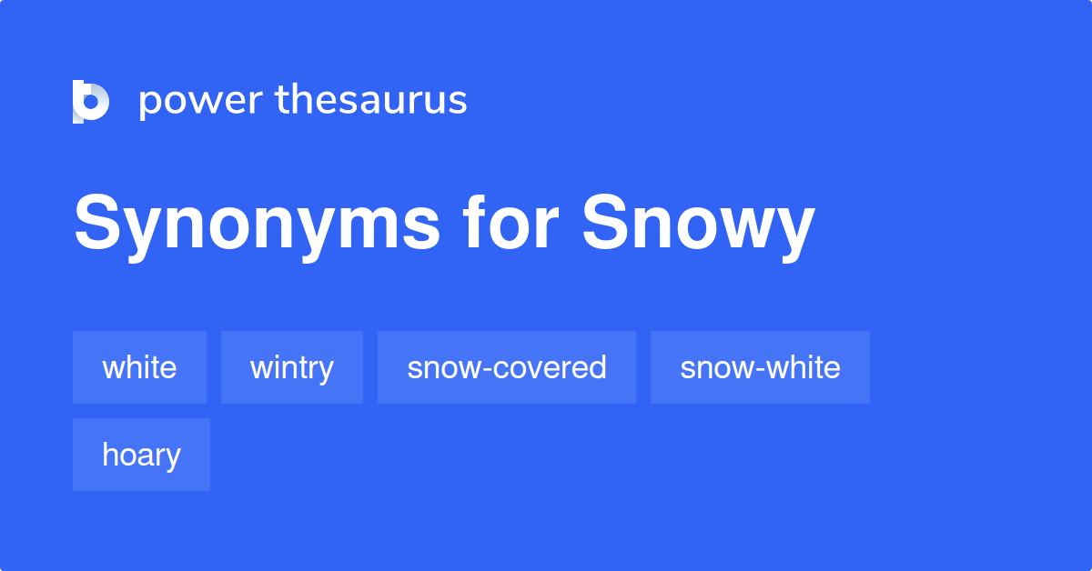 SNOWY Synonyms: 898 Similar Words & Phrases