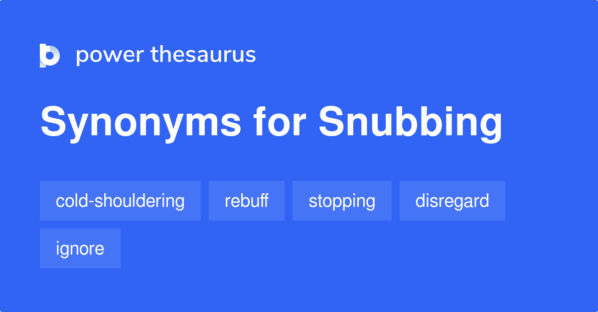 SNUBBING Synonyms: 752 Similar Words & Phrases