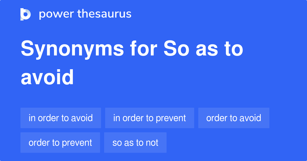 SO AS TO AVOID Synonyms: 79 Similar Phrases