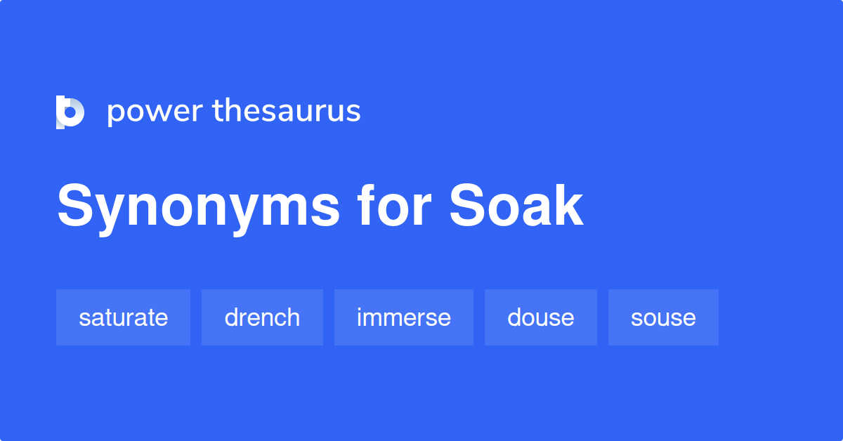 SOAK Synonyms: 1 554 Similar Words & Phrases