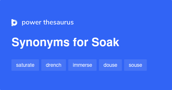 SOAK Synonyms: 1 554 Similar Words & Phrases