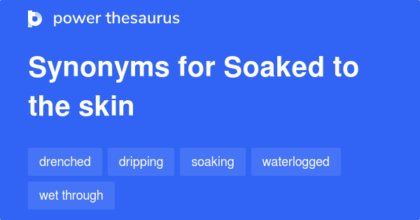 52 SOAKED TO THE SKIN Synonyms