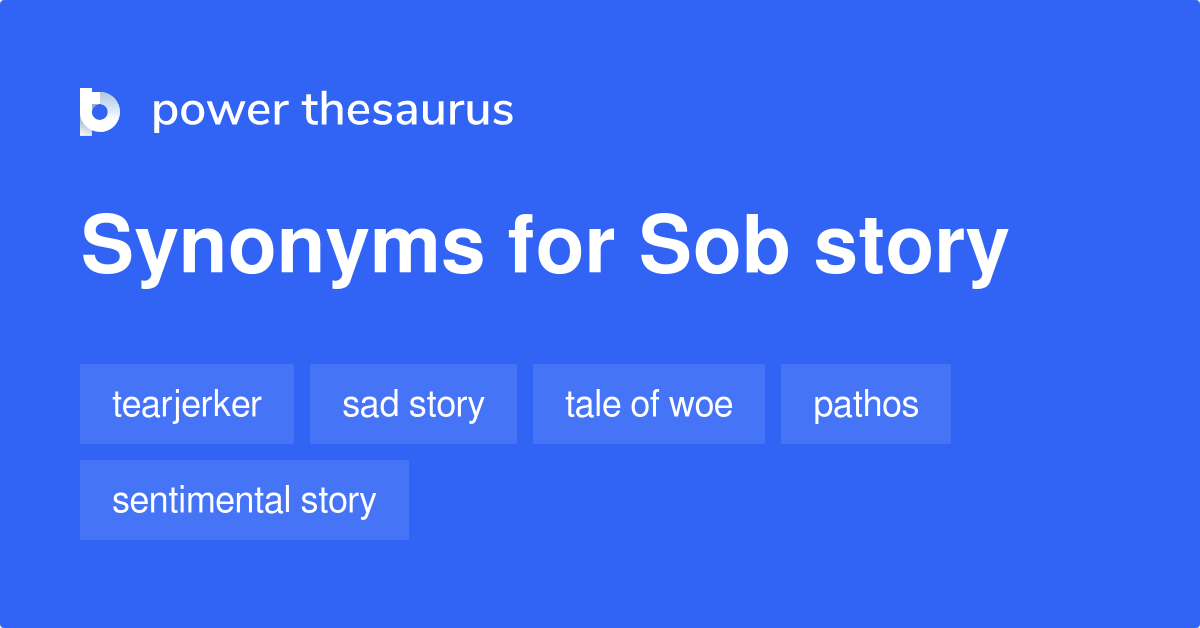 SOB STORY Synonyms: 167 Similar Words & Phrases