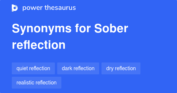 SOBER REFLECTION Synonyms: 10 Similar Phrases