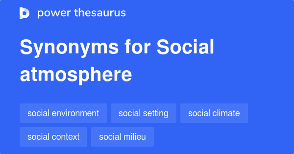 SOCIAL ATMOSPHERE Synonyms: 100 Similar Phrases