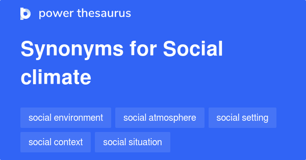 SOCIAL CLIMATE Synonyms: 80 Similar Phrases