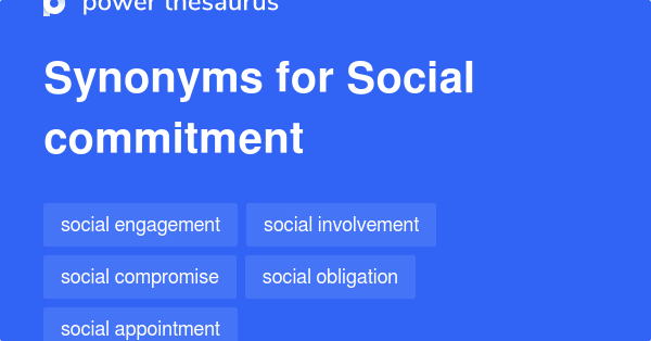 SOCIAL COMMITMENT Synonyms: 104 Similar Words & Phrases