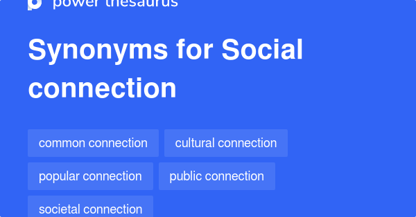 SOCIAL CONNECTION Synonyms: 149 Similar Words & Phrases