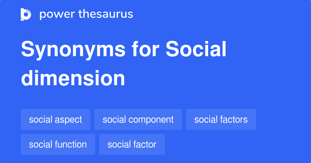 SOCIAL DIMENSION Synonyms: 105 Similar Words & Phrases