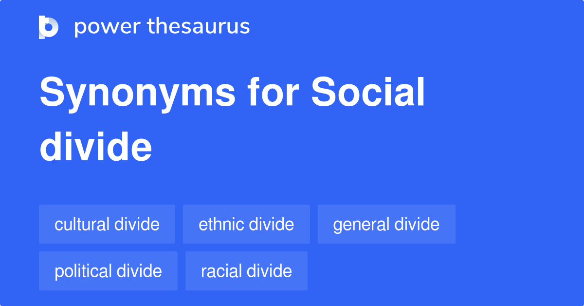 SOCIAL DIVIDE Synonyms: 75 Similar Words & Phrases