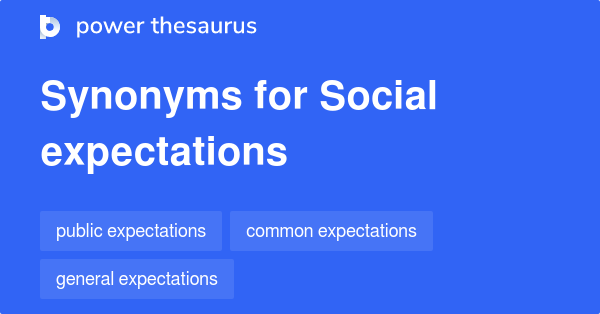 SOCIAL EXPECTATIONS Synonyms: 68 Similar Words & Phrases
