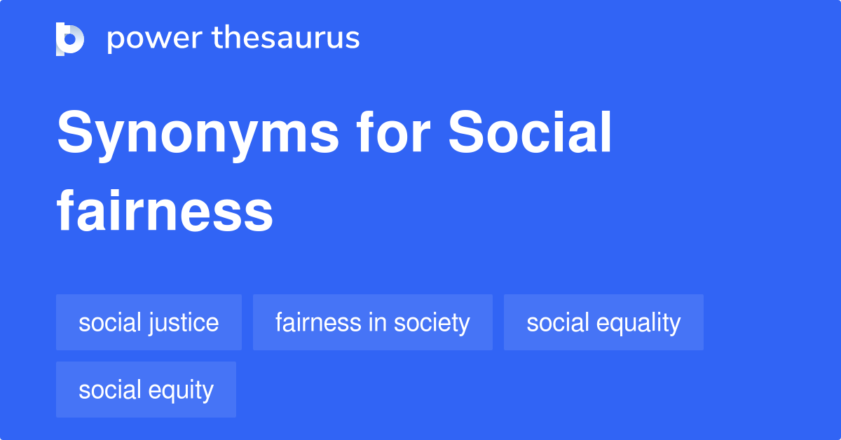 SOCIAL FAIRNESS Synonyms: 21 Similar Words & Phrases