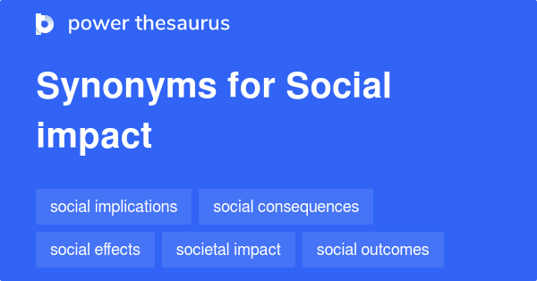SOCIAL IMPACT Synonyms: 201 Similar Words & Phrases